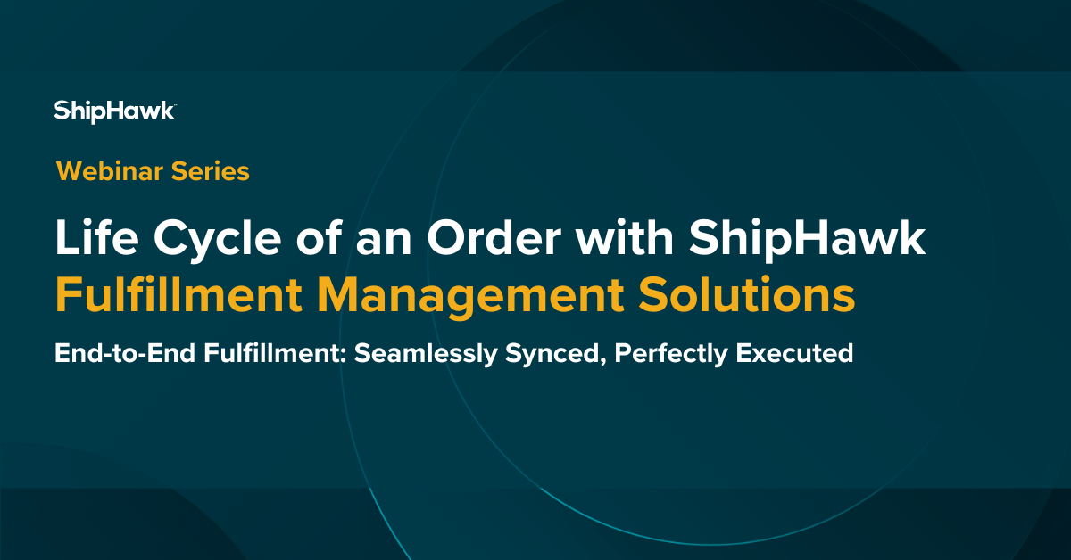 [Webinar] Life Cycle of an Order with ShipHawk